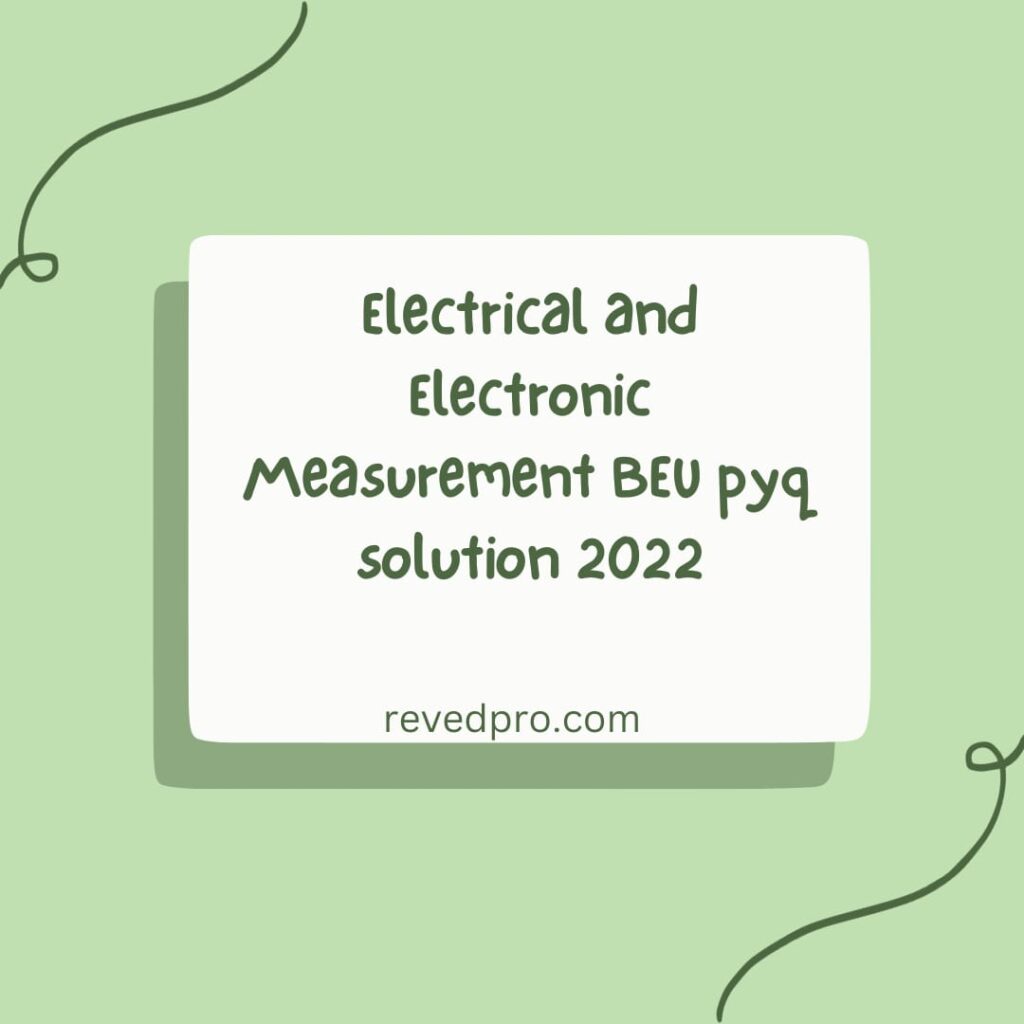 Electrical and Electronic Measurement BEU pyq solution 2022 - Bihar Engineering university